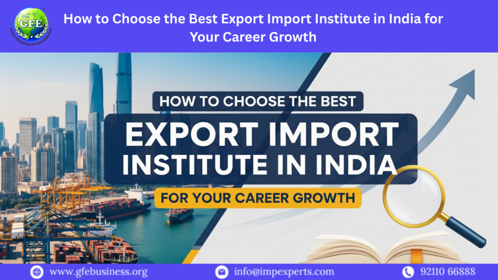 How to Choose the Best Export Import Institute in India for Your Career Growth